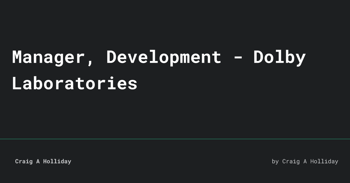 Manager, Development - Dolby Laboratories • Craig A Holliday