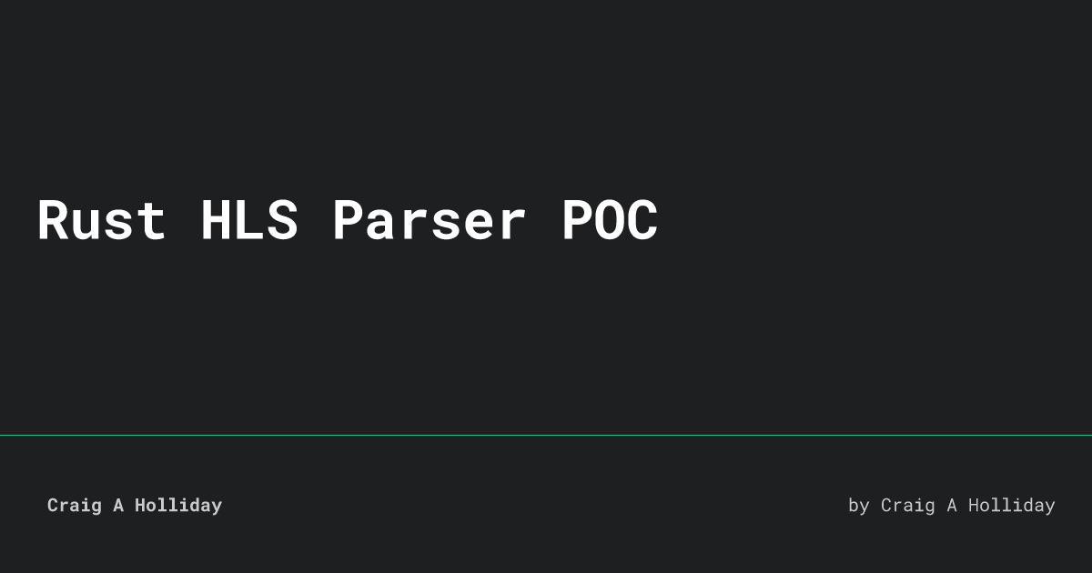 Rust HLS Parser POC • Craig A Holliday
